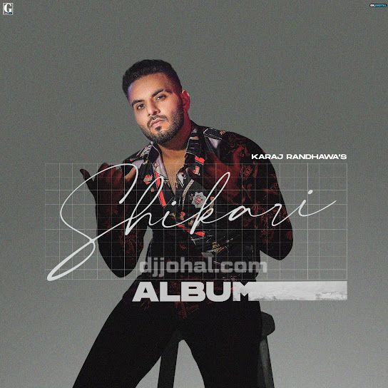 Shikari by Karaj Randhawa | Songs Download & Play - NowSongs.com